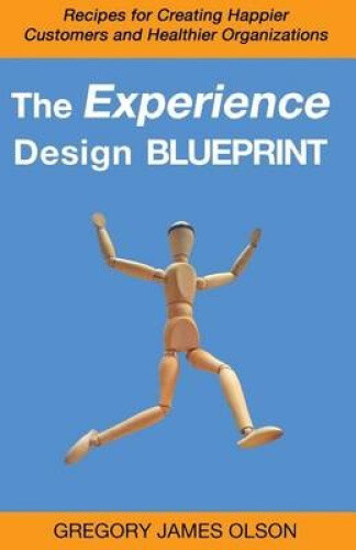 The Experience Design Blueprint: Recipes for Creating Happier Customers ...