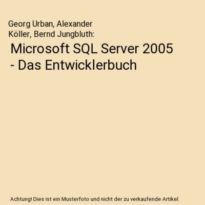Microsoft SQL Server 2005 - Das Entwicklerbuch, Georg Urban, Alexander ...