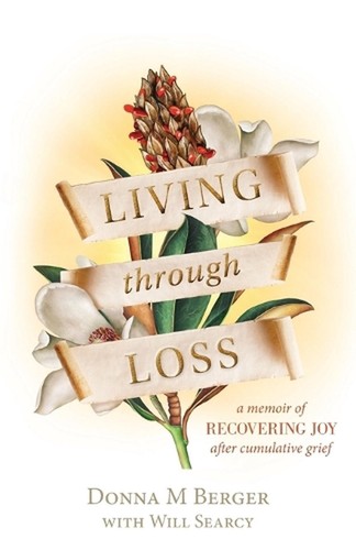 Living through Loss: A Memoir of Recovering Joy after Cumulative Grief ...