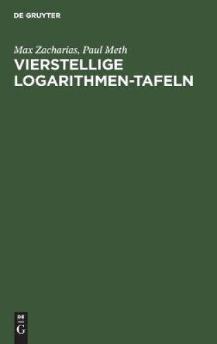 Vierstellige Logarithmen-Tafeln [German] by Max Zacharias 9783112426517 ...