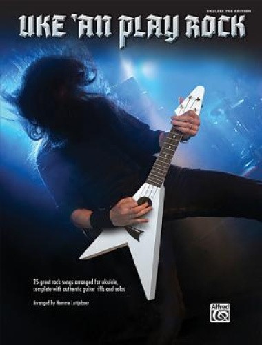 Uke 'an Play Rock: 25 Great Rock Songs Arranged for Ukulele with ...