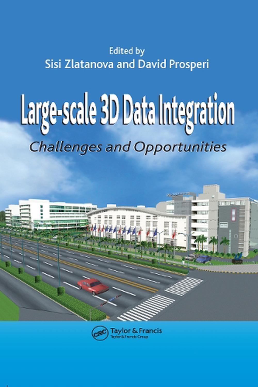 Large-scale 3D Data Integration: Challenges and Opportunities by Sisi Zlatanova, David Prosperi ...