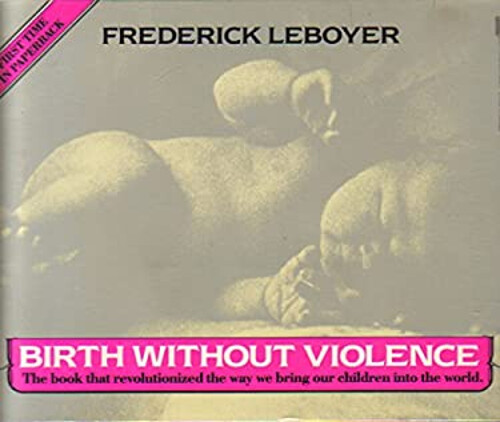 Birth Without Violence by Frédérick Leboyer (1990, Trade Paperback) for ...