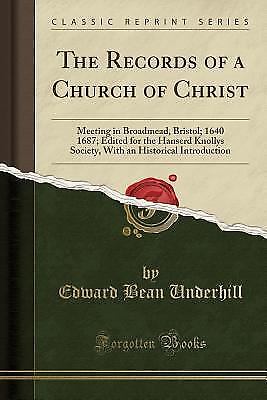 Records of a Church of Christ : Meeting in Broadmead, Bristol; 1640 ...