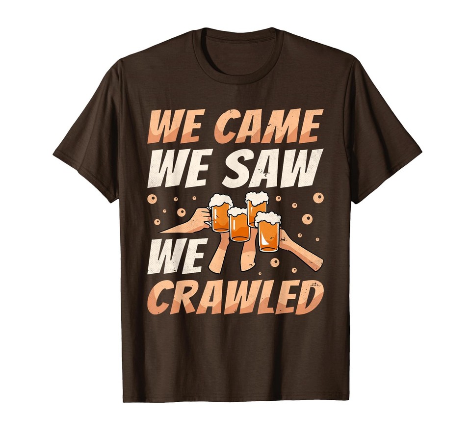 We Came We Saw We Crawled, Bar Crawl Craft Beer Pub Hopping T-Shirt | eBay