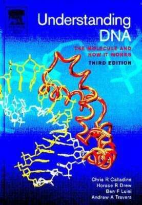 Understanding DNA: The Molecule and How It Works by Chris R Calladine ...
