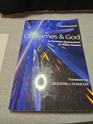 Of Games and God: A Christian Exploration of Video Games, Schut, Kevin ...