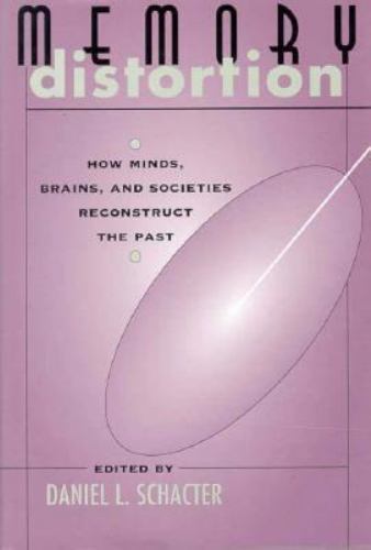 Memory Distortion: How Minds, Brains, and Societies Reconstruct the ...