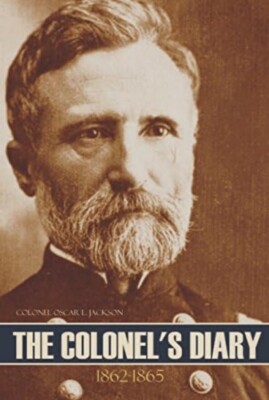THE COLONEL'S DIARY: 1862-1865 (ABRIDGED, ANNOTATED) By Oscar L. Jackson - NEW 9781519064349| eBay
