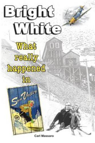 Bright White : What Really Happened in Sun Valley by Carl Massaro (2013 ...