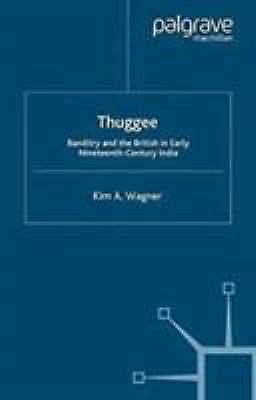 Thuggee : Banditry and the British in Early Nineteenth-century India ...