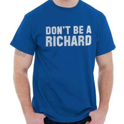 Don't Be A Richard Funny Dick Nickname Gift Adult Short Sleeve Crewneck ...