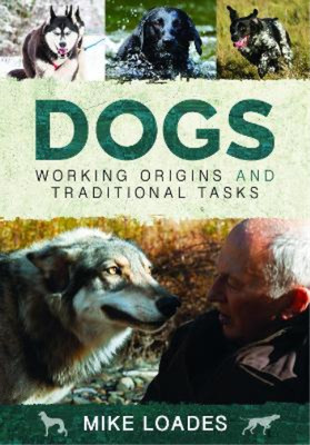 Mike Loades Dogs: Working Origins and Traditional Tasks (Relié) | eBay