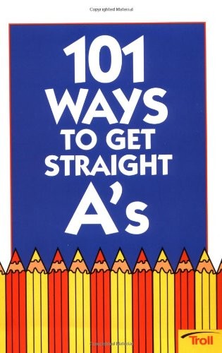 101 WAYS TO GET STRAIGHT A'S (101 WAYS) By Robin Dellabough & Barbara ...