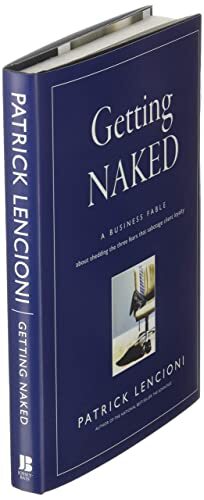 Getting Naked: A Business Fable About Shedding The Three Fears That ...