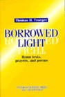 Borrowed Light: Hymn Texts, Prayers and Poems by Thomas H Troeger: New ...