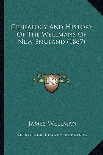Genealogy and History of the Wellmans of New England by James Wellman ...