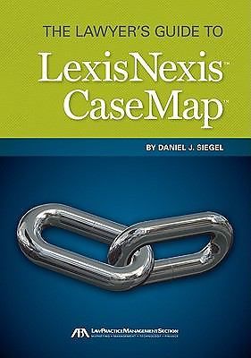 Lawyer's Guide to LexisNexis CaseMap by Daniel J. Siegel (2011, Trade ...