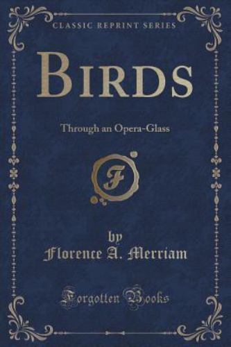 Birds : Through an Opera-Glass (Classic Reprint) by Florence A. Merriam ...