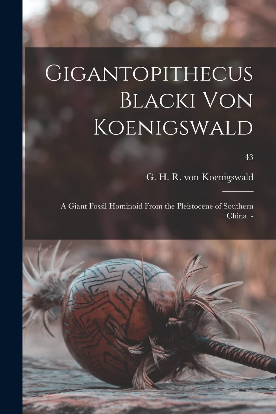 G H R Von (Gust Gigantopithecus Blacki Von Koenigswald; a Giant Fo ...