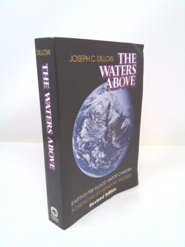 The Waters Above: Earth's Pre-Flood Vapor Canopy by Dillow, Joseph C ...