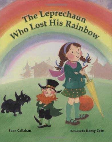 THE LEPRECHAUN WHO LOST HIS RAINBOW By Sean Callahan & Nancy Cote ...