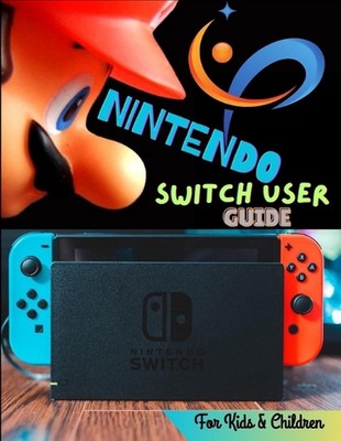 Nintendo Switch User Guide For Kids & Children by Tabitha Dorcas ...