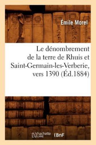 Denombrement de la Terre de Rhuis et Saint-Germain-Les-Verberie, Vers ...