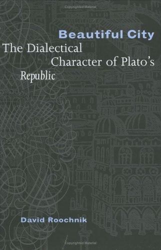 Beautiful City : The Dialectical Character of Plato's Republic by David ...
