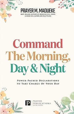Command Morning Day Night Power-Packed Declarations by Madueke Prayer M ...