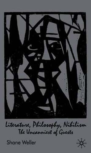 Literature, Philosophy, Nihilism: The Uncanniest of Guests by Shane Weller: New 9780230551541| eBay