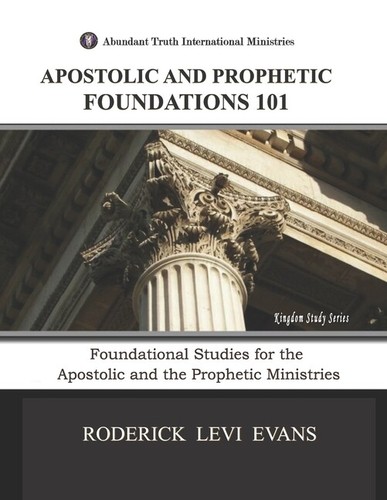 Apostolic and Prophetic Foundations 101 : Foundational Studies for the ...