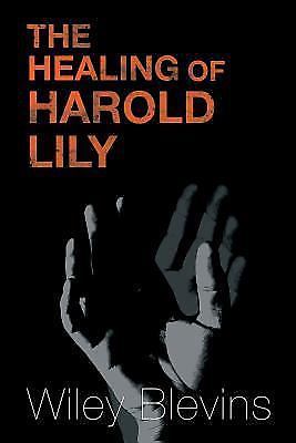 Healing of Harold Lily by Wiley Blevins (2014, Trade Paperback) for ...