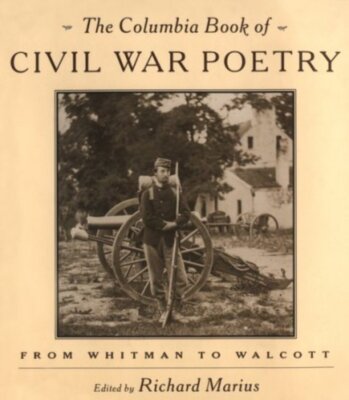 The Columbia Book of Civil War Poetry: From Whitman to Walcott Richard ...