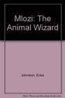 Mlozi: The Animal Wizard By Erika Johnston | eBay