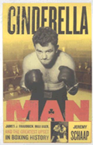 Cinderella Man: James Braddock, Max Baer, and the Greatest Upset in ...
