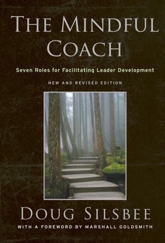 Mindful Coach : Seven Roles for Facilitating Leader Development by Doug ...