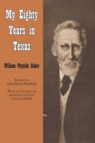 My Eighty Years in Texas by William Physick Zuber: New 9780292750227| eBay