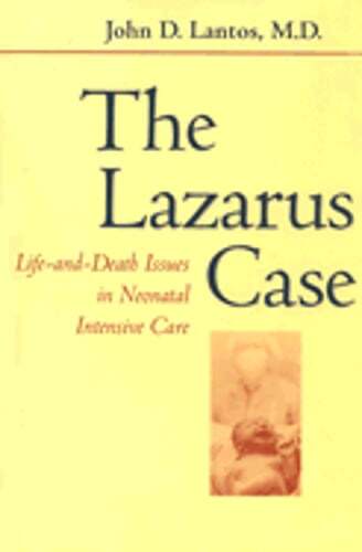 The Lazarus Case: Life-And-Death Issues in Neonatal Intensive Care by ...