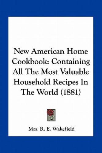 New American Home Cookbook : Containing All the Most Valuable Household ...