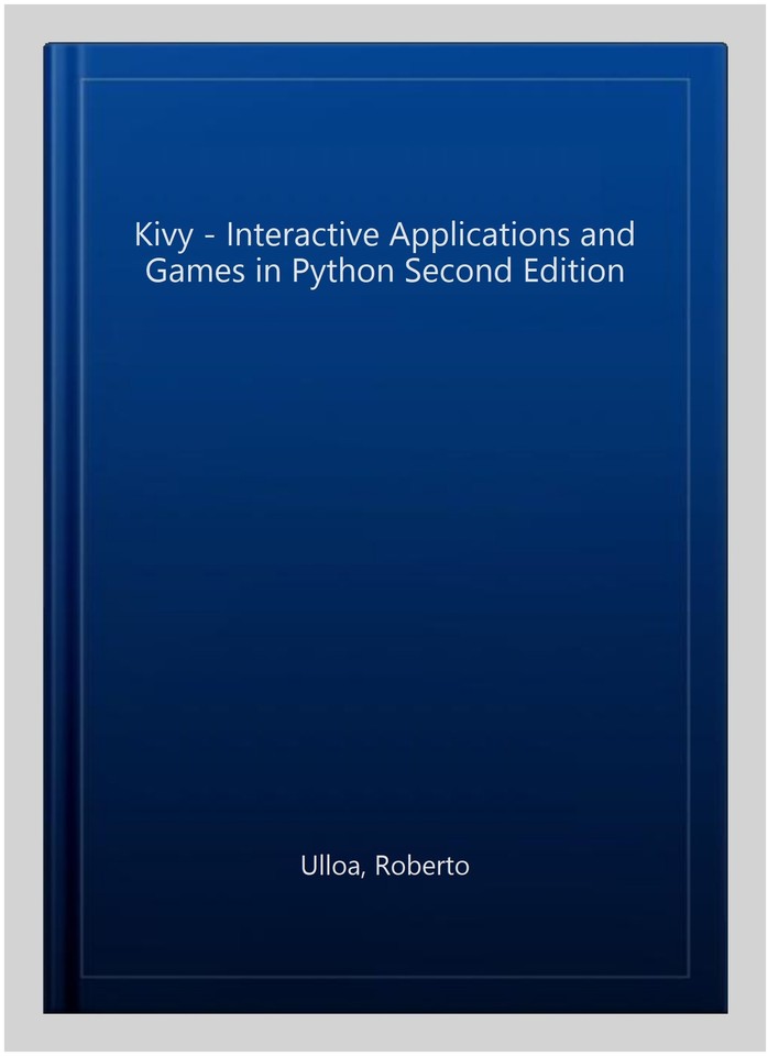 Kivy - Interactive Applications and Games in Python Second Edition, Paperback... 9781785286926 ...