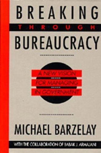 Breaking Through Bureaucracy : A New Vision for Managing in Government ...