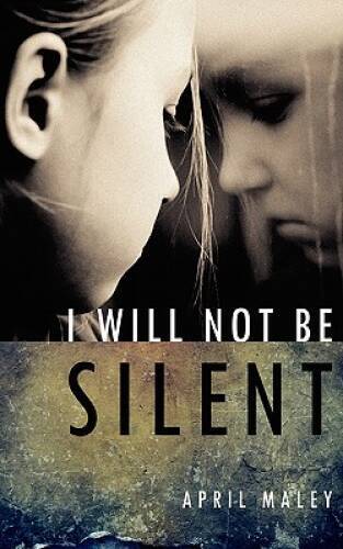 I Will Not Be Silent - Paperback By Maley, April J. - GOOD ...