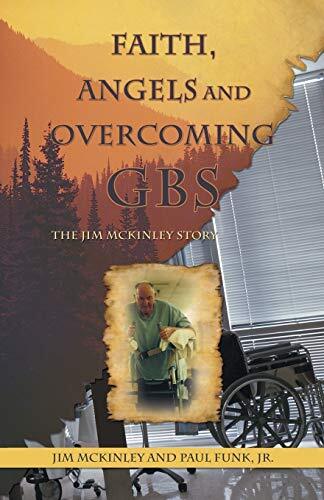 Faith, Angels and Overcoming GBS: The Jim McKinley Story 9781449776923 ...