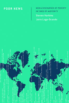 Poor News: Media Discourses of Poverty in Times of Austerity by Steven ...