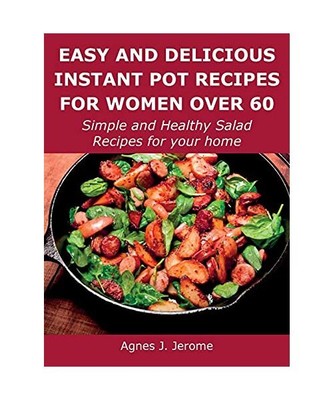 Easy and Delicious Instant Pot Recipes for Women Over 60: Simple and ...