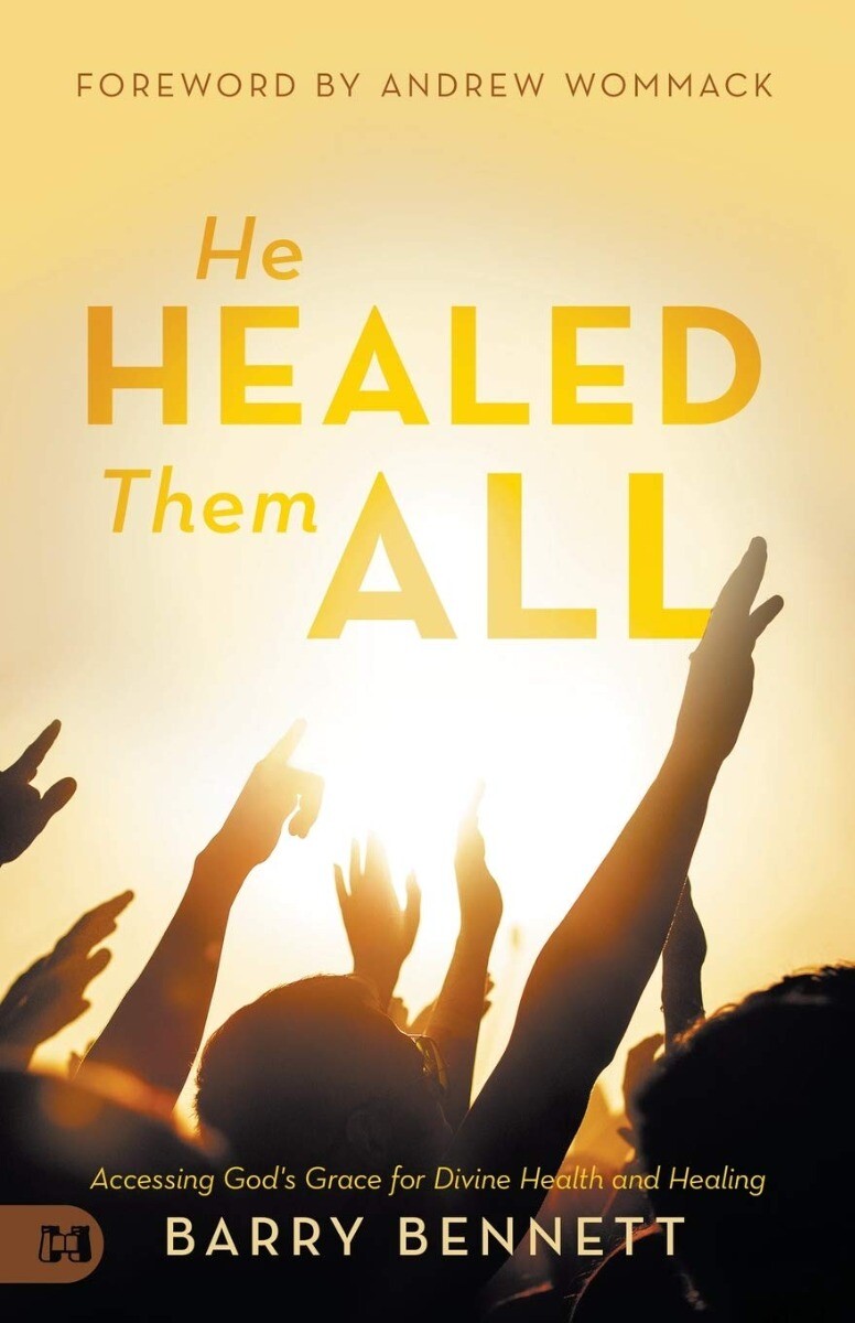 He Healed Them All: Accessing God's Grace for Divine Health and Healing ...