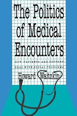 The Politics of Medical Encounters: How Patients and Doctors Deal With ...