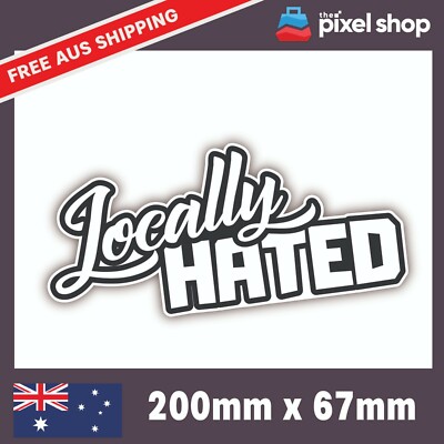 LOCALLY HATED Sticker 200mm jdm drift turbo hoon ute car window decal ...