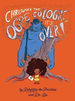 Christopher the Ogre Cologre, Its Over: The Real History of Christ ...
